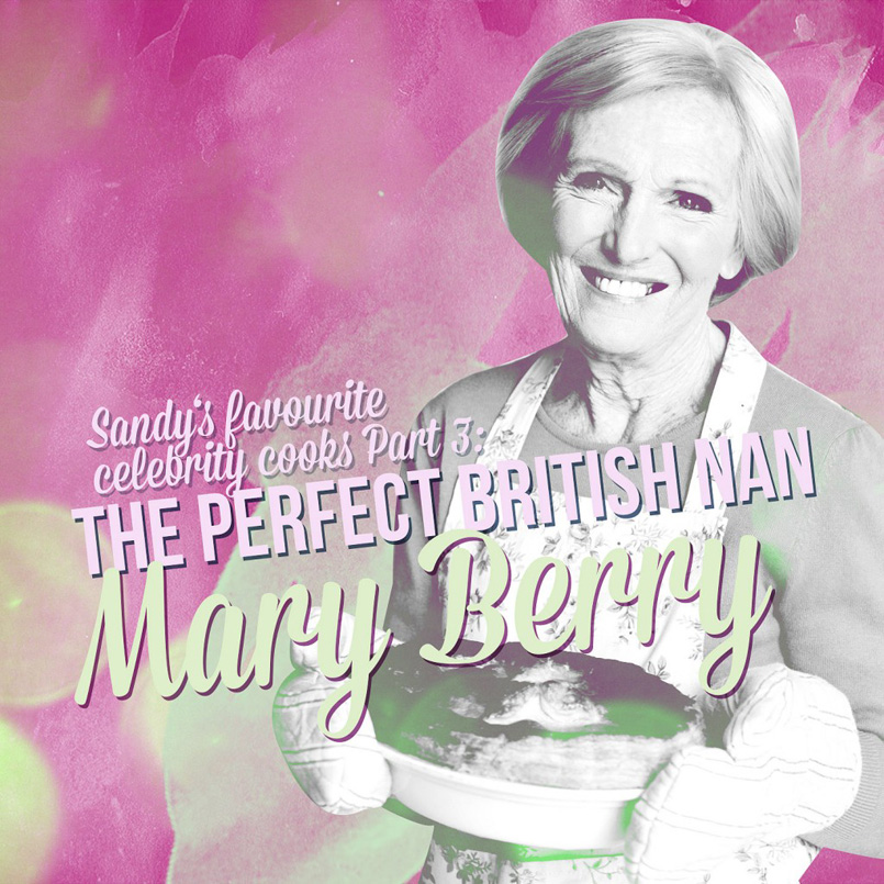Sandy’s favourite celebrity cooks – Mary Berry | The Girl Loves To Eat